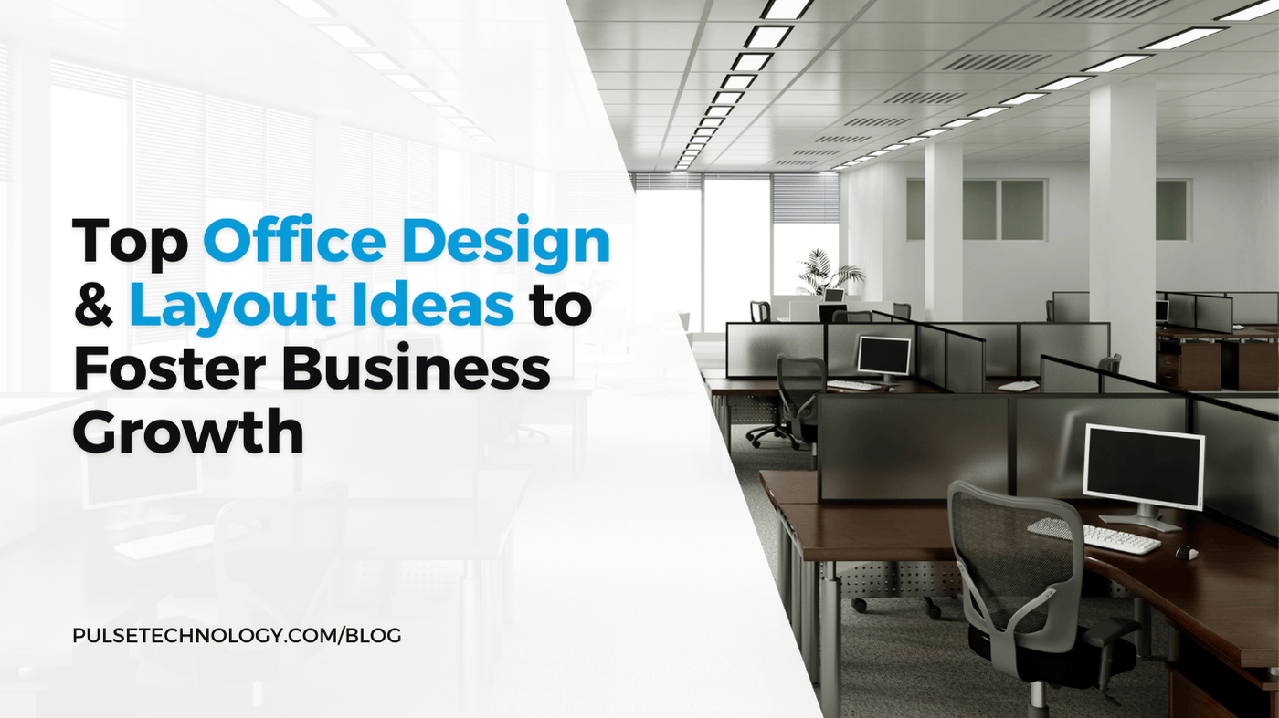Office Designs and Layout Ideas for Growth | Pulse Technology